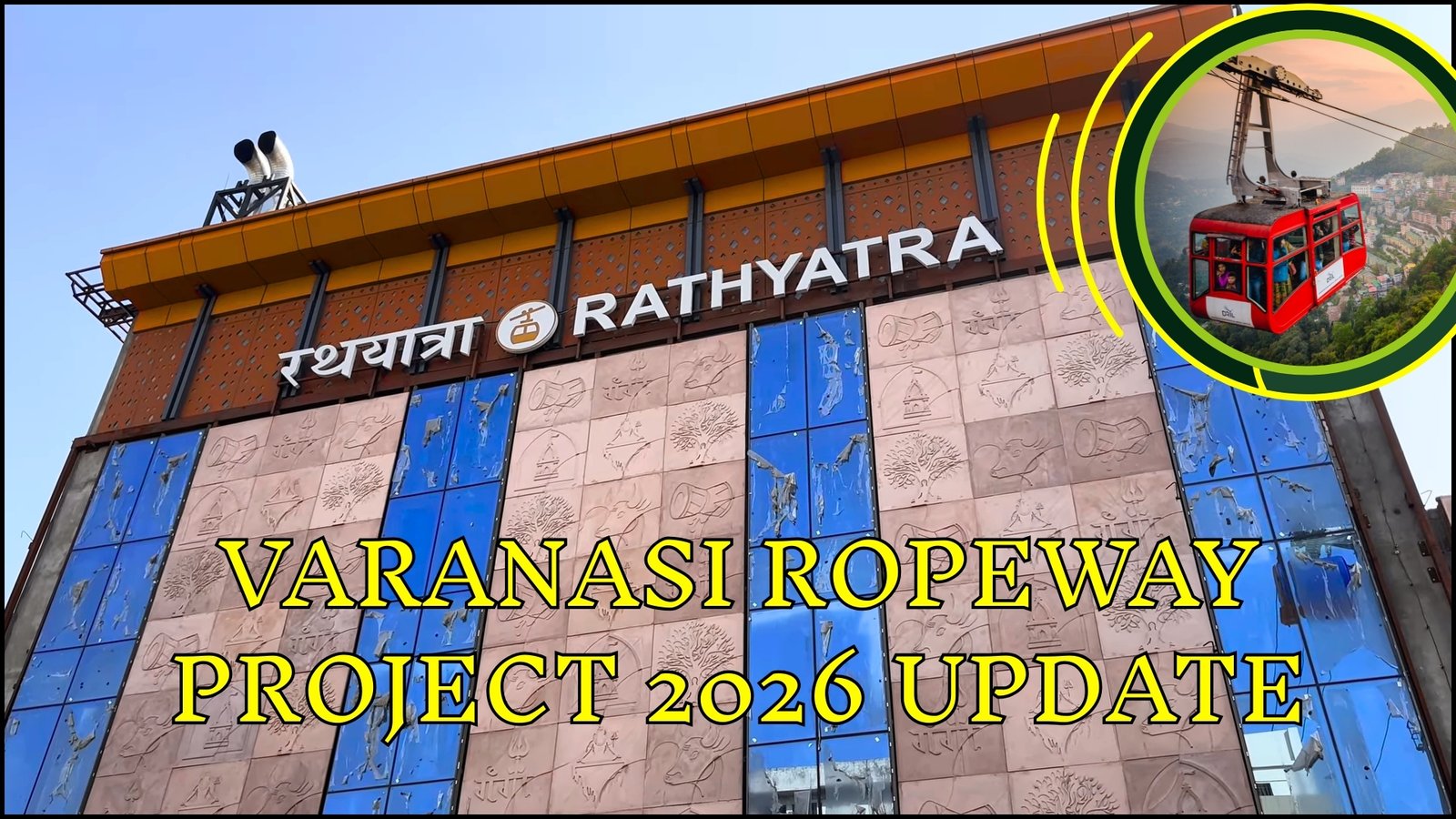 Varanasi Ropeway Project 2026 Update: Route, Stations, Capacity and ...